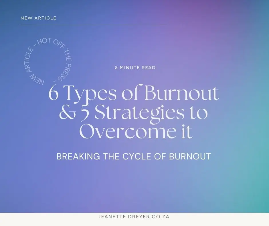 6 Types of Burnout & 5 Strategies to Overcome it - Jeanette Dreyer
